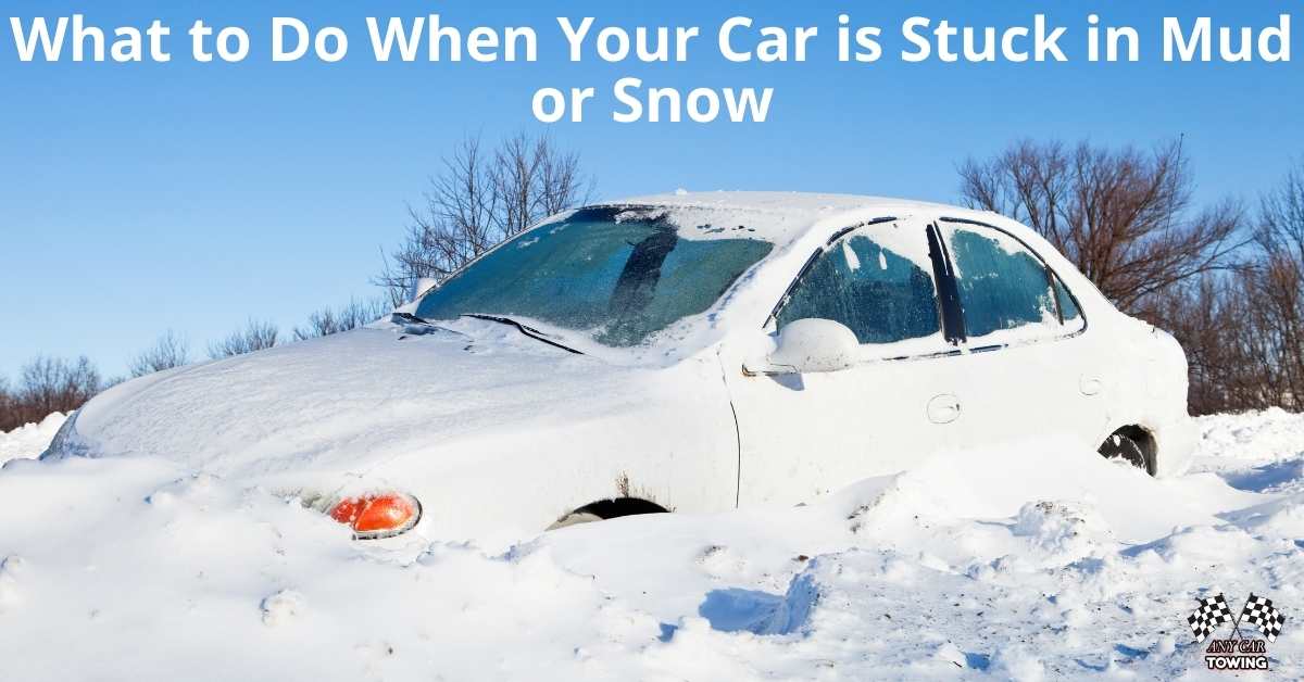 What to Do When Your Car is Stuck in Mud or Snow - Any Car Towing