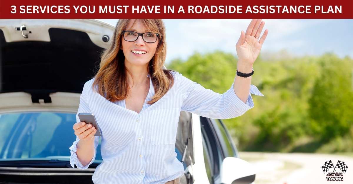 3 SERVICES YOU MUST HAVE IN A ROADSIDE ASSISTANCE PLAN - Any Car Towing