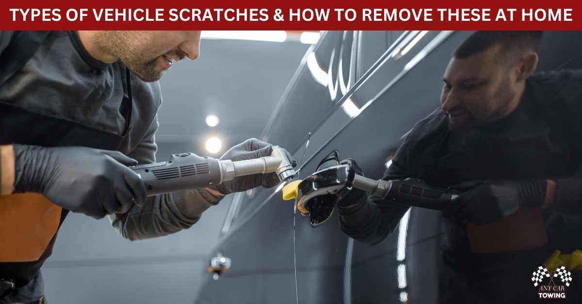 TYPES OF VEHICLE SCRATCHES & HOW TO REMOVE THESE AT HOME - Any Car Towing