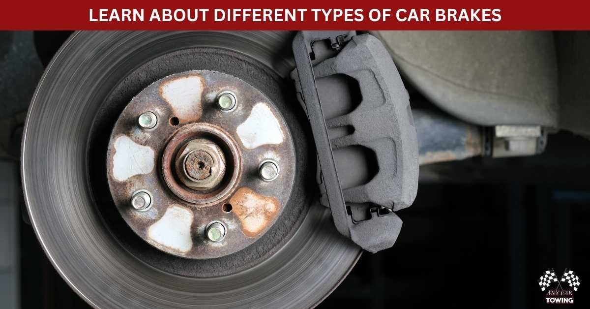 LEARN ABOUT DIFFERENT TYPES OF CAR BRAKES - Any Car Towing