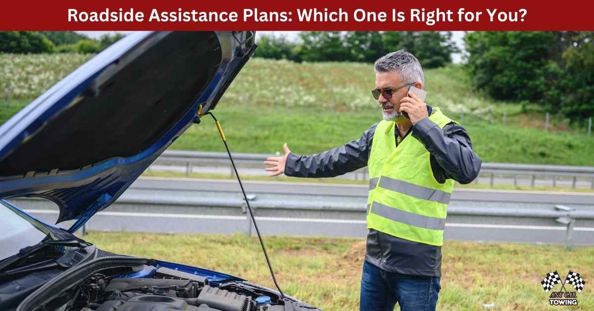 Roadside Assistance Plans: Which One Is Right for You? - Any Car Towing
