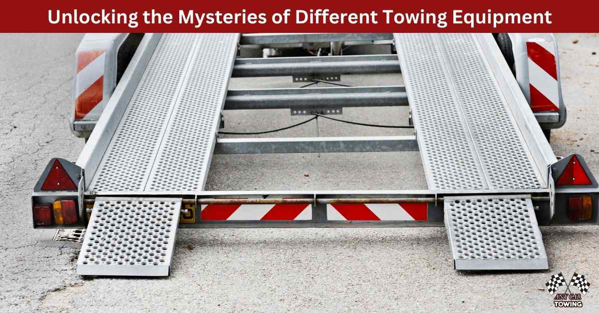 Unlocking the Mysteries of Different Towing Equipment - Any Car Towing