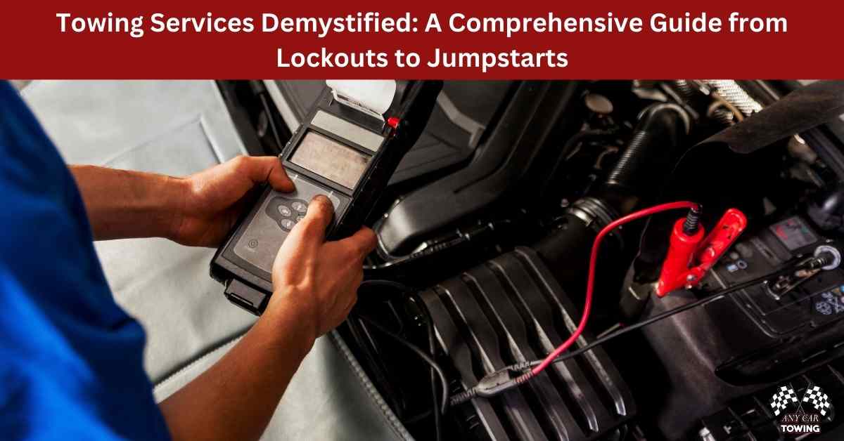 Towing Services Demystified: A Comprehensive Guide from Lockouts to Jumpstarts - Any Car Towing