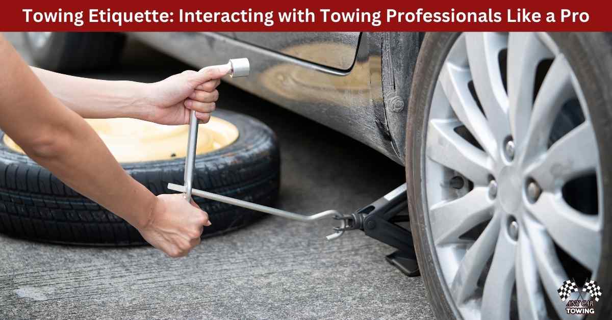 Towing Etiquette: Interacting with Towing Professionals Like a Pro ...